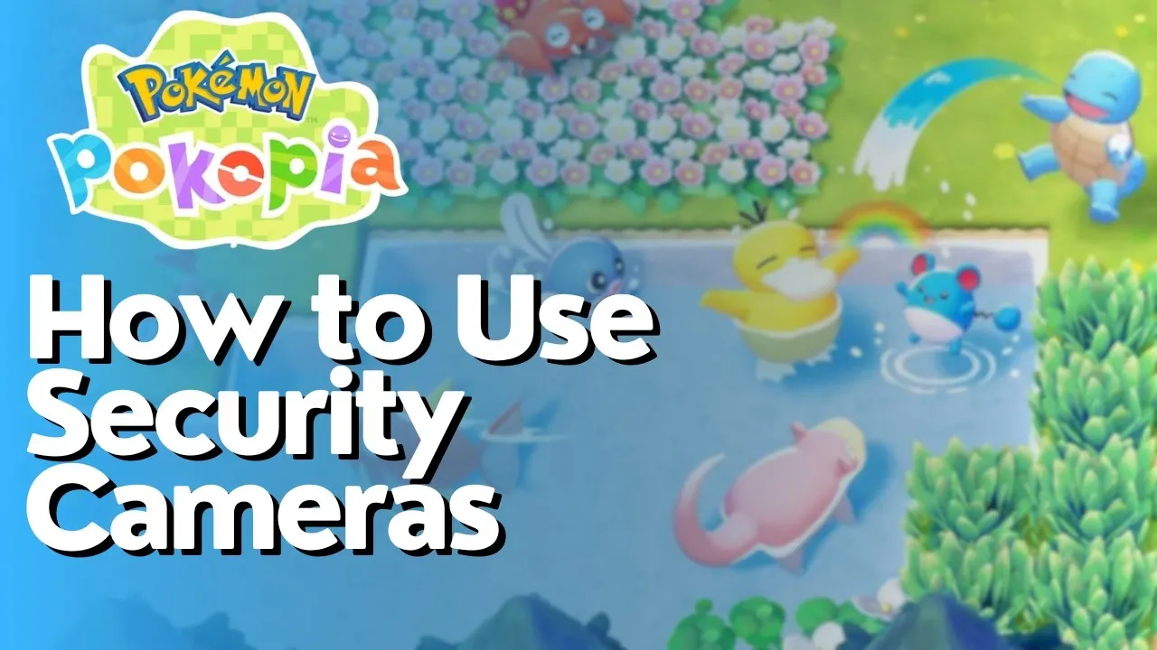 How to Use Security Cameras in Pokemon Pokopia?